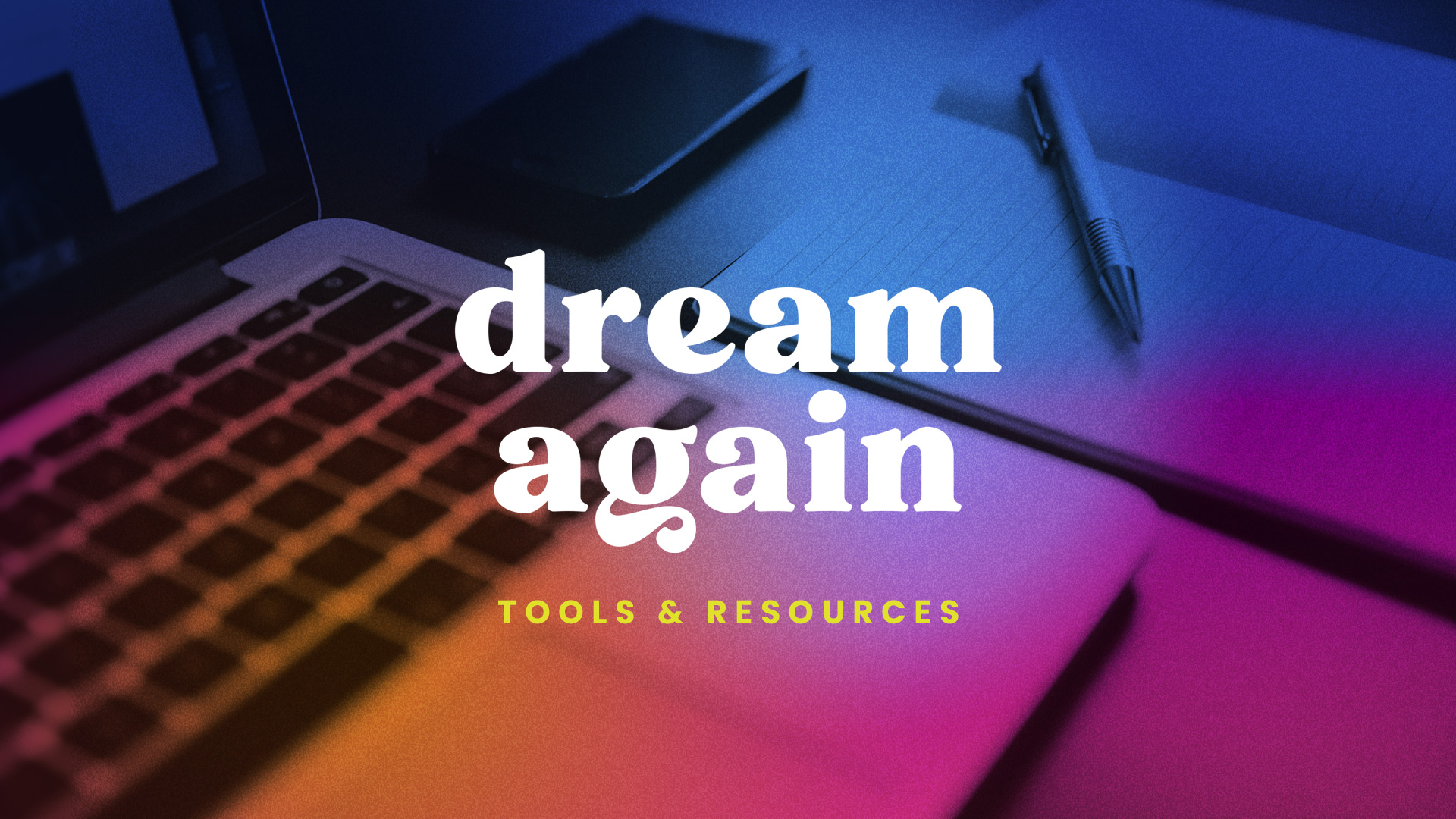 Dream Again Tools | Thrive Church