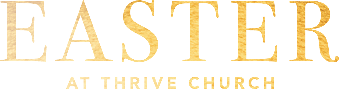 Easter at Thrive | Thrive Church